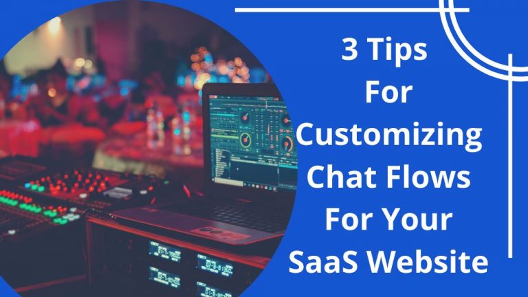 3 tips for customizing the chat flows for your SaaS website