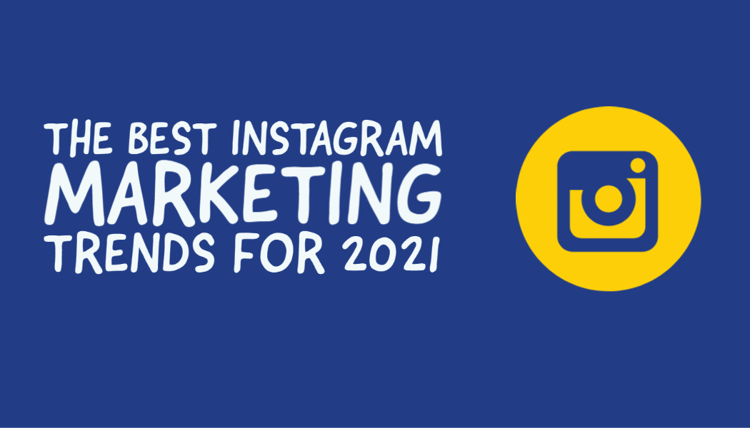 The best Instagram marketing trends for 2021