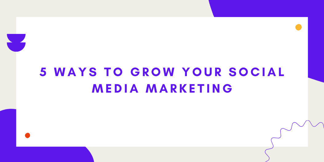 5 Ways To Grow Your Social Media Marketing With Video And Automation