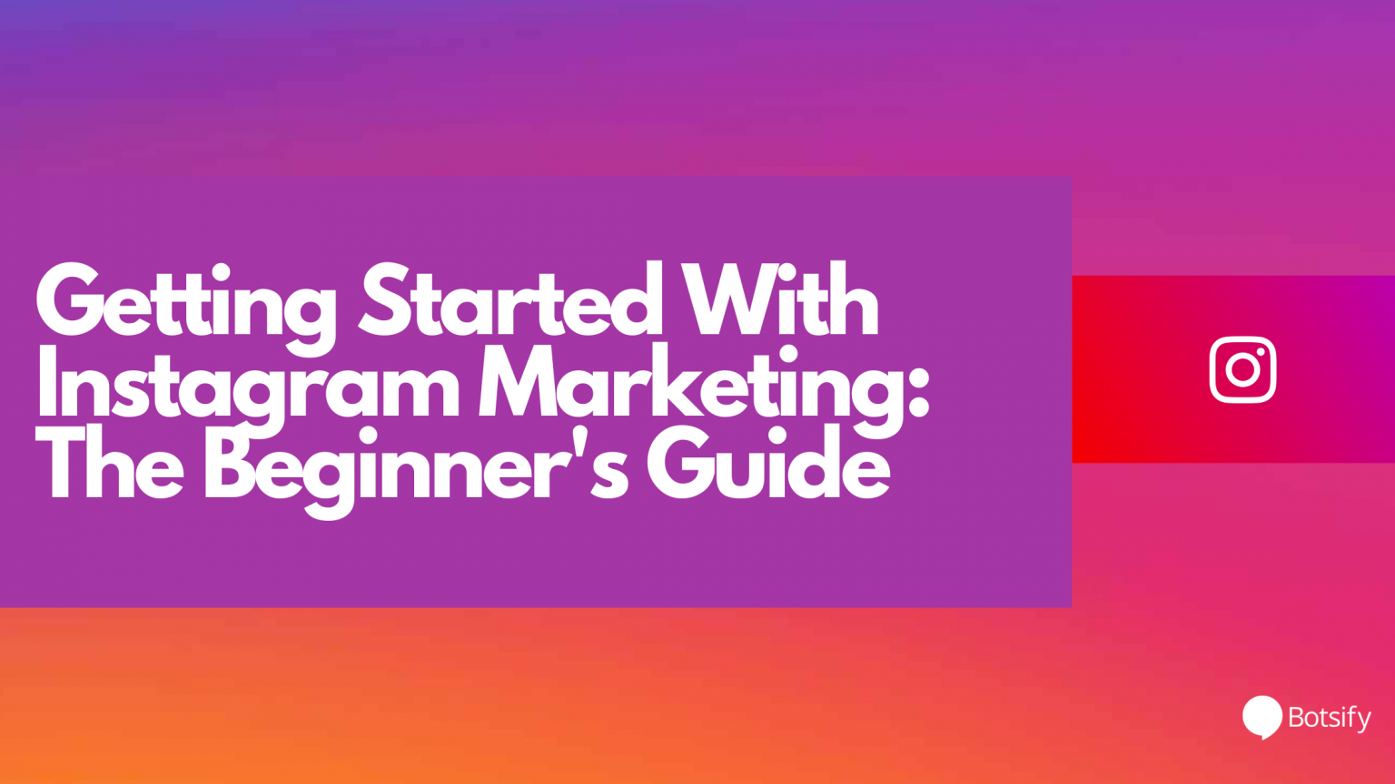 Getting Started With Instagram Marketing: The Beginner's Guide - Botsify