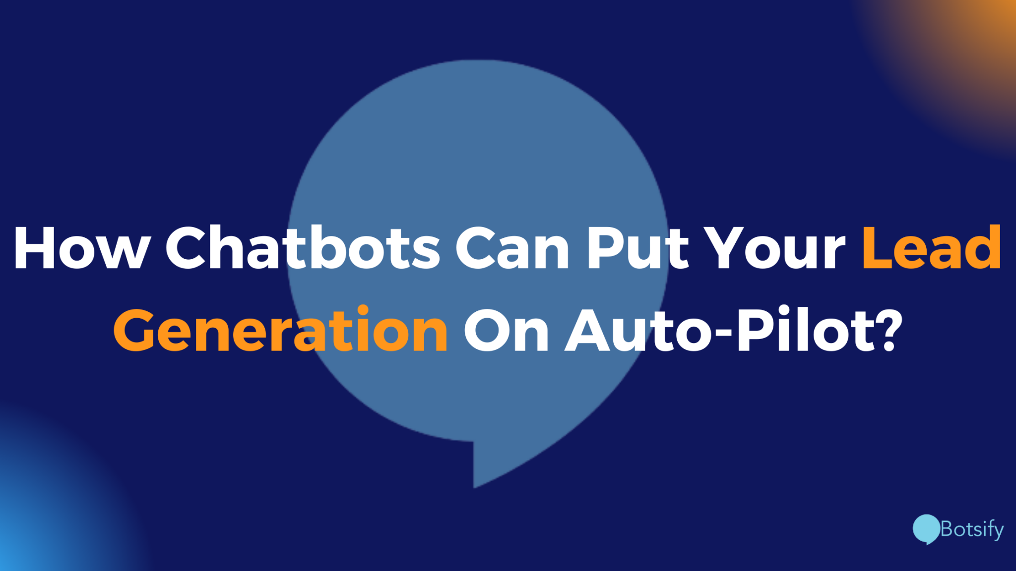 How Chatbots Can Put Your Lead Generation On Auto-Pilot? - Botsify