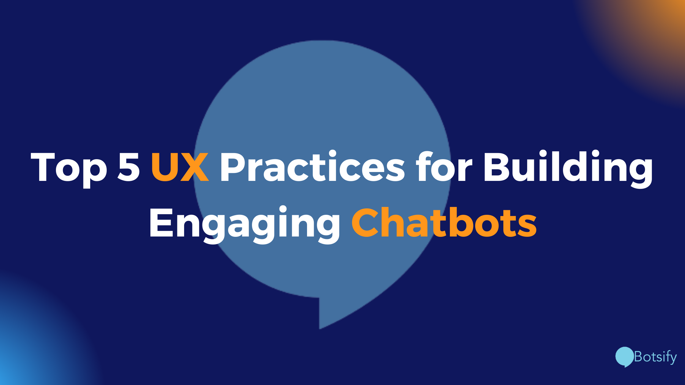 Top 5 UX practices for building engaging chatbots