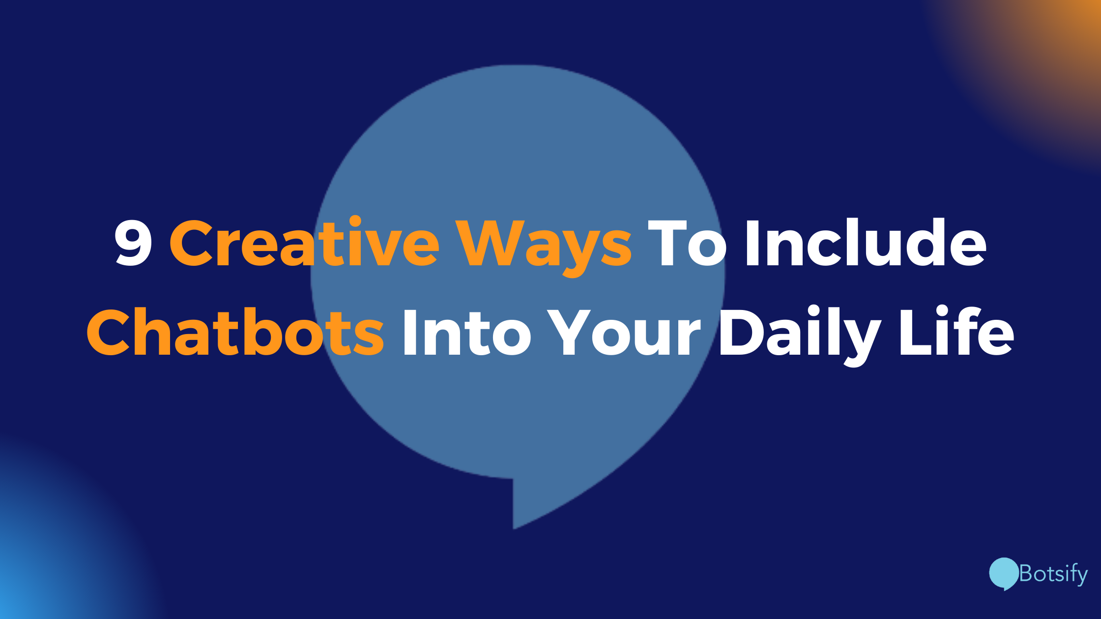 9 creative ways to include chatbots into your daily life