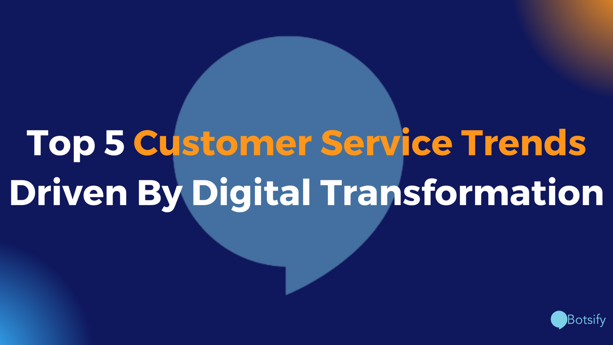 Top 5 customer service trends driven by digital transformation