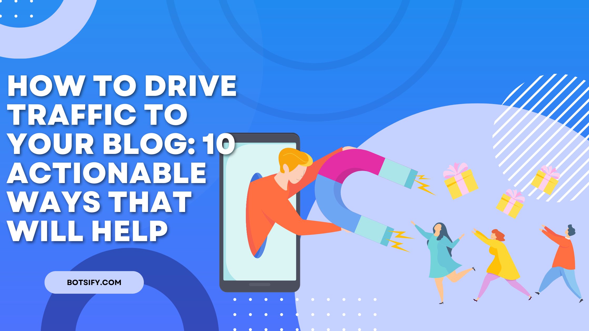 How to drive traffic to your blog: 10 actionable ways that will help