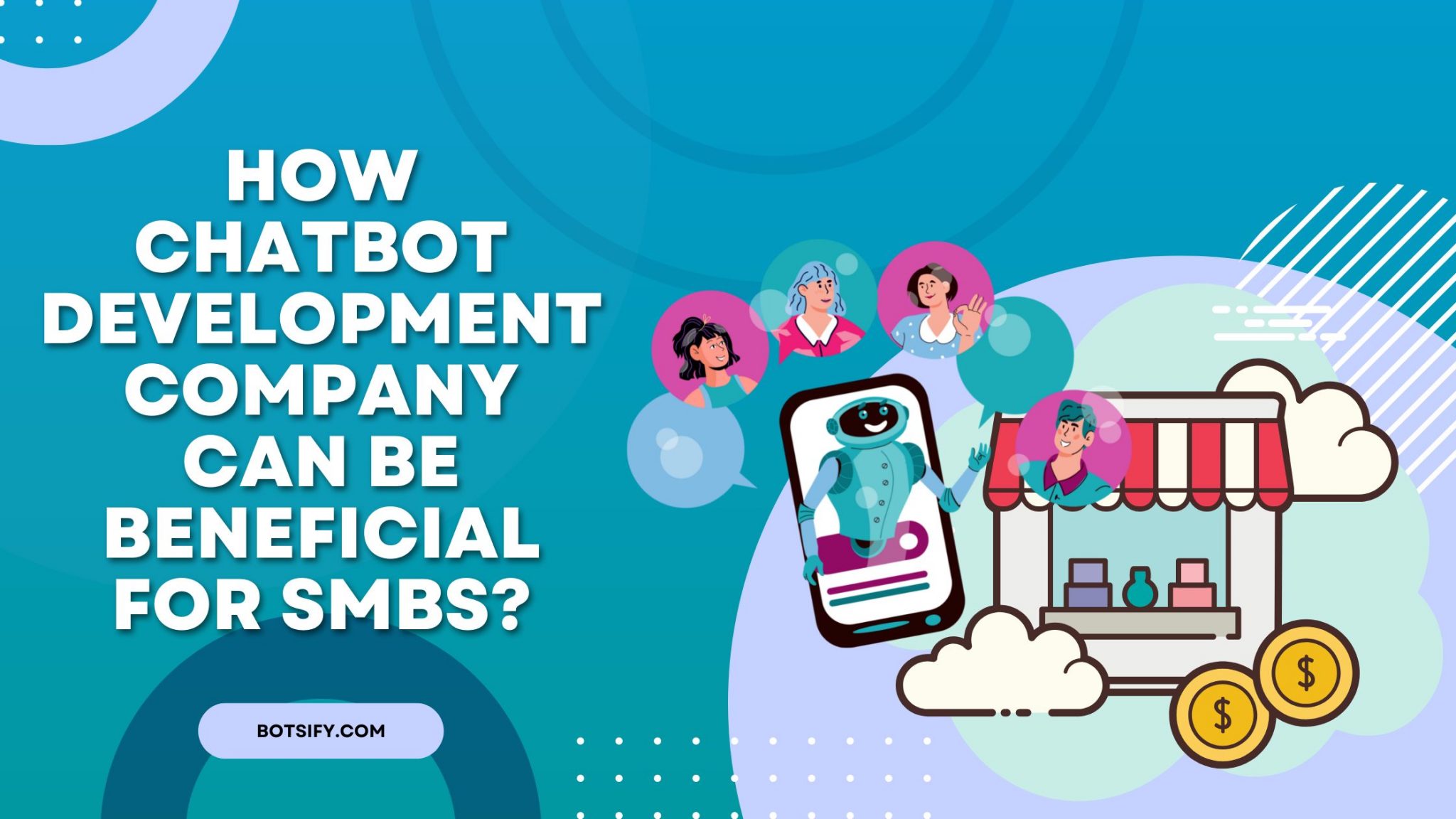 How Chatbot Development Company Can Be Beneficial For SMBs? - Botsify