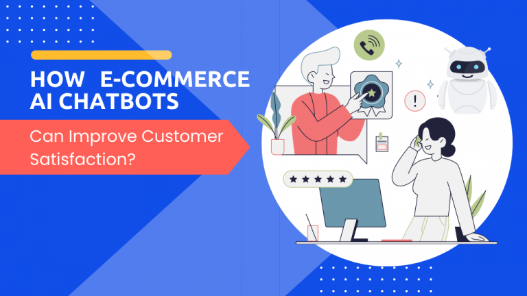 How Ecommerce Ai Chatbots Can Improve Customer Satisfaction