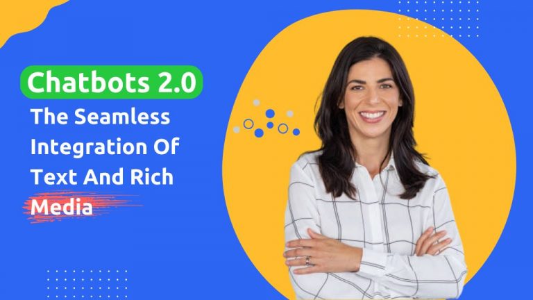 Chatbots 2.0: The seamless integration of text and rich media
