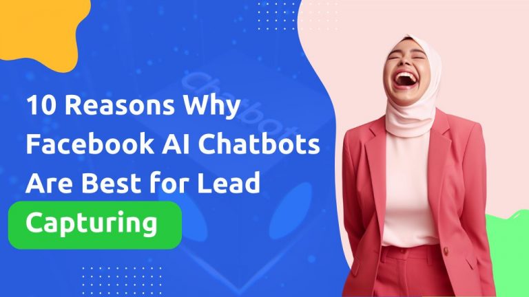 10 reasons why Facebook AI chatbots are best for lead capturing